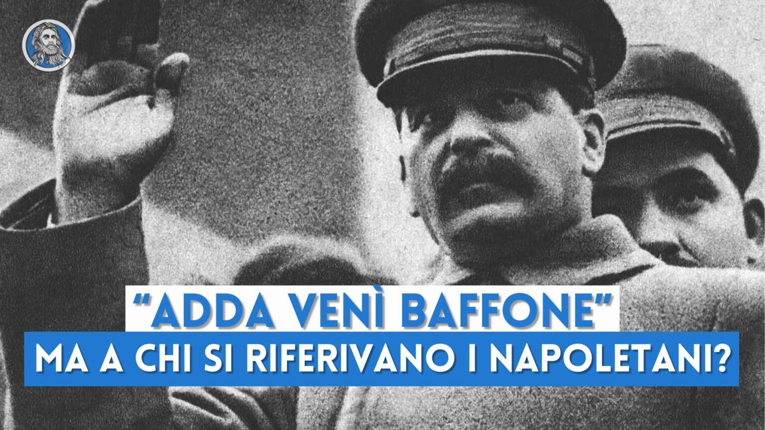 "Adda venì Baffone": l'origine del celebre detto napoletano